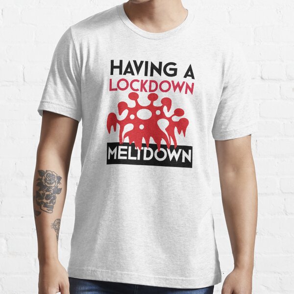 "Having a Lockdown Meltdown" T-shirt by Trace1234 | Redbubble | having ...