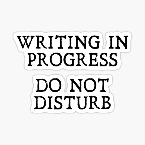 "Writing in progress do not disturb" Sticker for Sale by nicoshirts ...