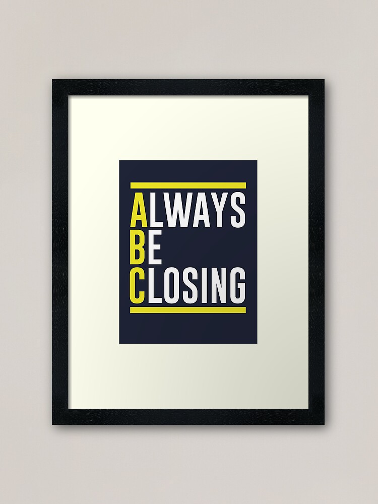 "ABC Always Be Closing" Framed Art Print for Sale by McPod | Redbubble