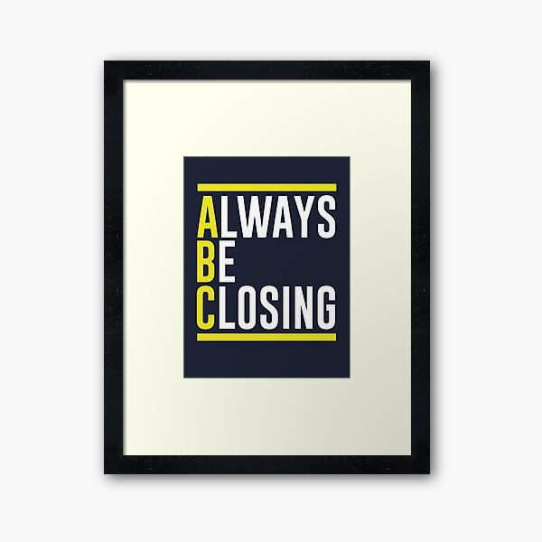 "ABC Always Be Closing" Framed Art Print for Sale by McPod | Redbubble
