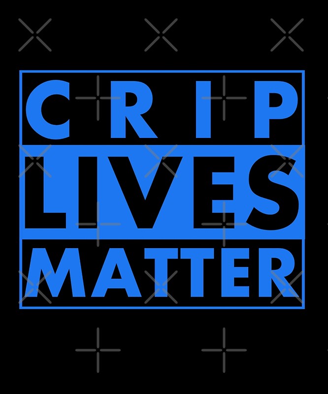 "Crip Lives Matter" by DIRTYDUNNZ | Redbubble