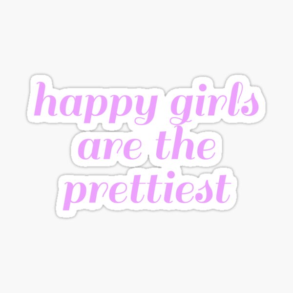 "happy girls are the prettiest" Sticker by koolkid00 | Redbubble