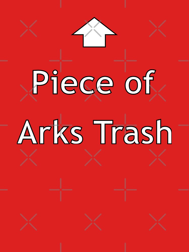 "Piece of Arks Trash" T-shirt for Sale by Drakith | Redbubble ...