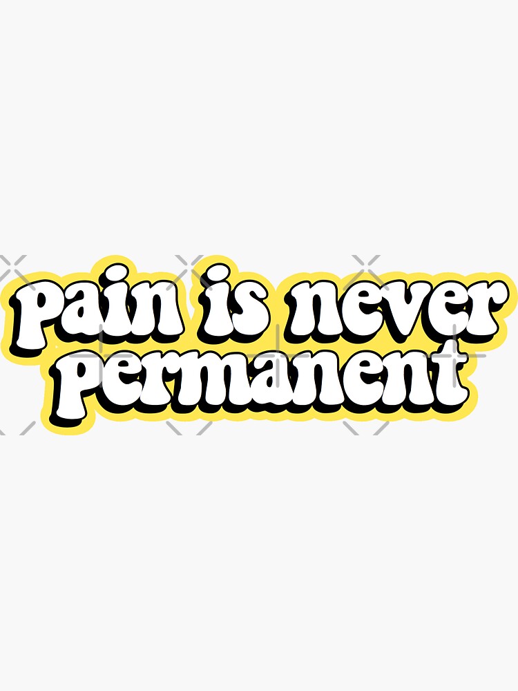 "pain is never permanent " Sticker for Sale by allisontredwell | Redbubble