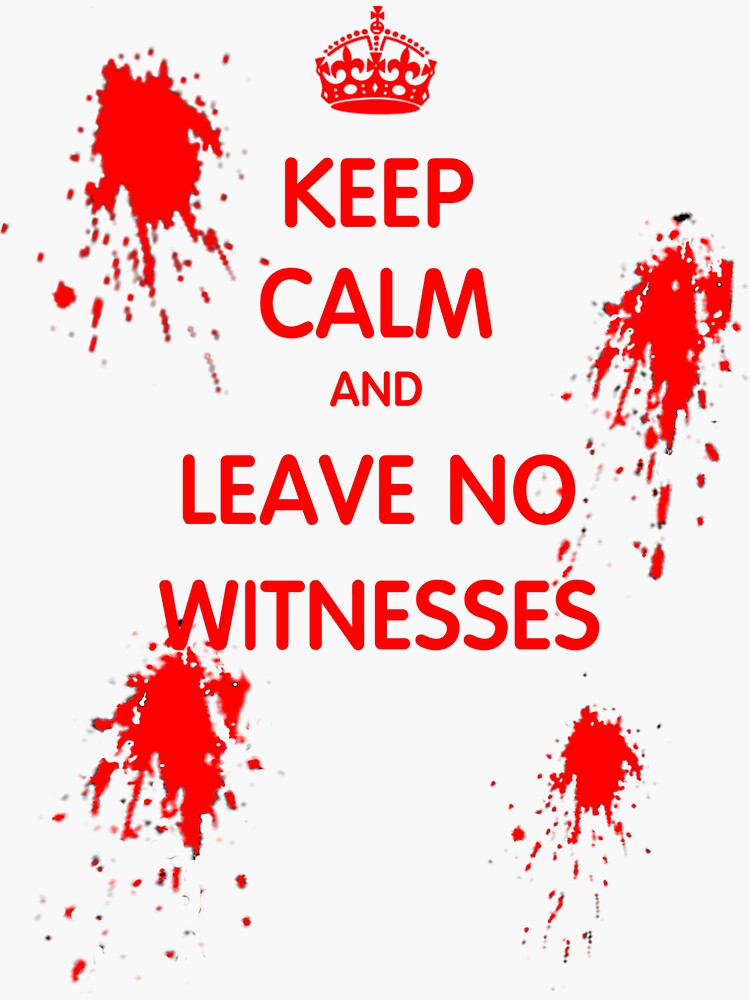 "Keep Calm And Leave No Witnesses" Sticker for Sale by DomCowles12 ...