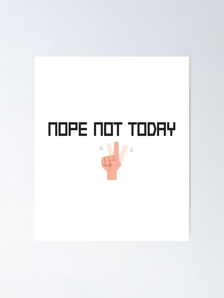 "Nope Not Today Funny Quote With Hands Graphic illustration" Poster by ...