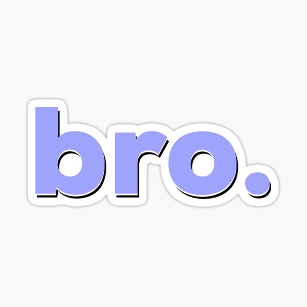"bro." Sticker by blejsart | Redbubble