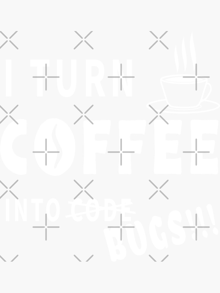 "Programmer: I turn coffee into (code) bugs!" Sticker for Sale by ...