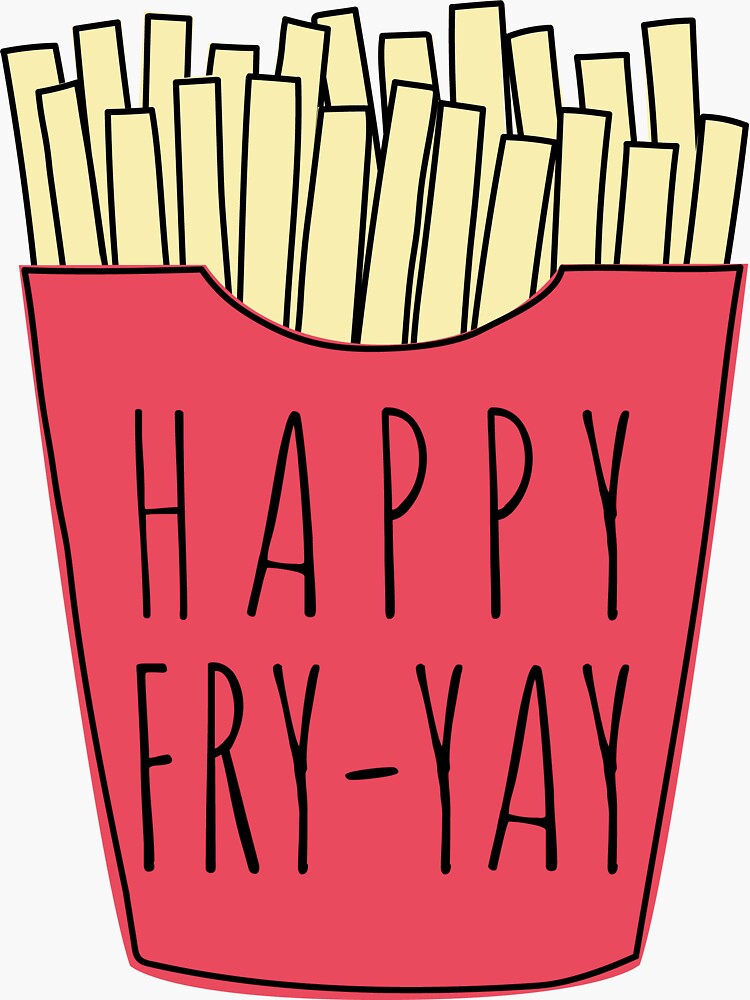 "Happy Fry-yay" Sticker for Sale by kkerr5 | Redbubble