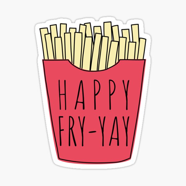 "Happy Fry-yay" Sticker for Sale by kkerr5 | Redbubble