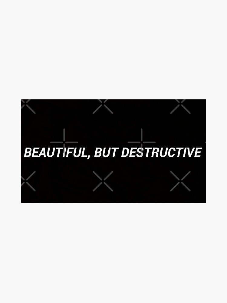 "beautiful but destructive" Sticker for Sale by bpdandchill | Redbubble