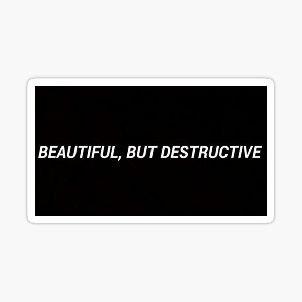 "beautiful but destructive" Sticker for Sale by bpdandchill | Redbubble