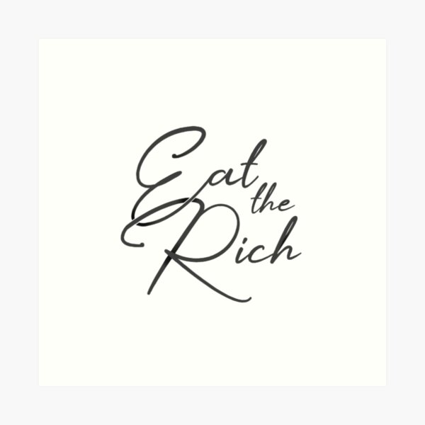 "eat the rich - curly cursive writing" Art Print for Sale by ...