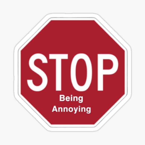 "Stop Being Annoying" Sticker for Sale by mairedawg25 | Redbubble