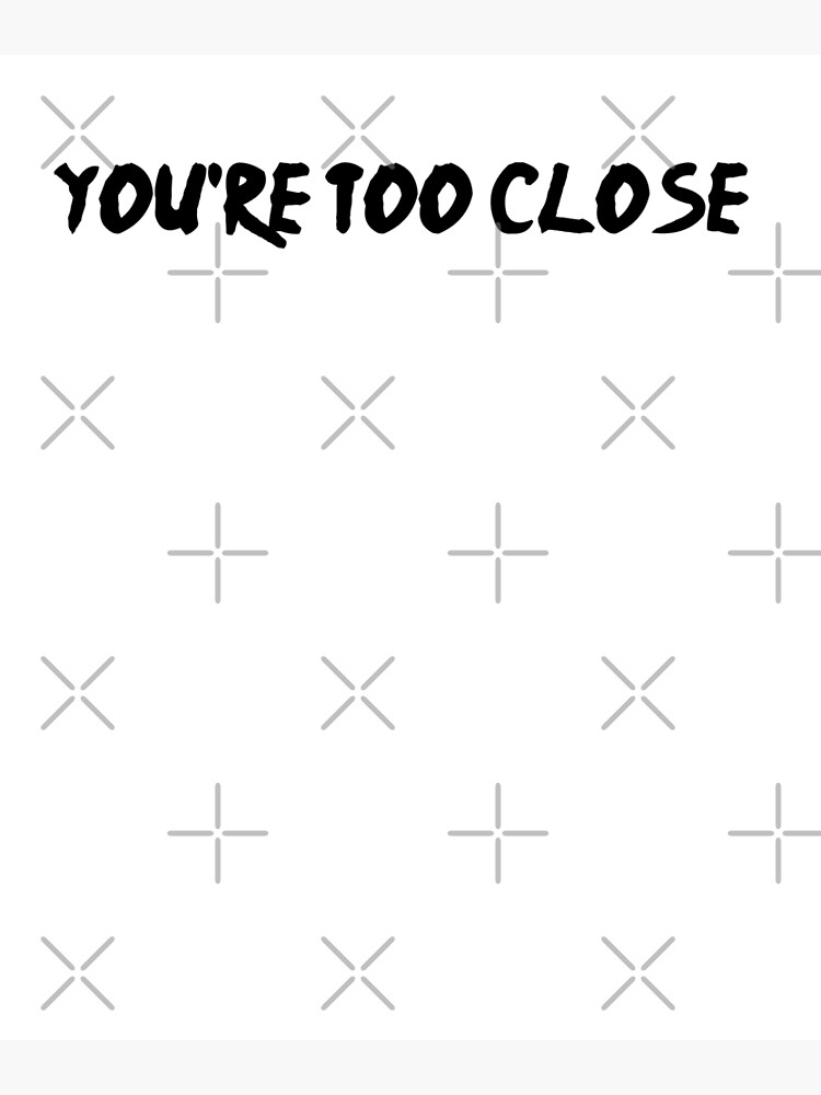 " You're Too Close ,Funny ,Unisex ,Aesthetic,Slogan ,Quote " Poster for ...