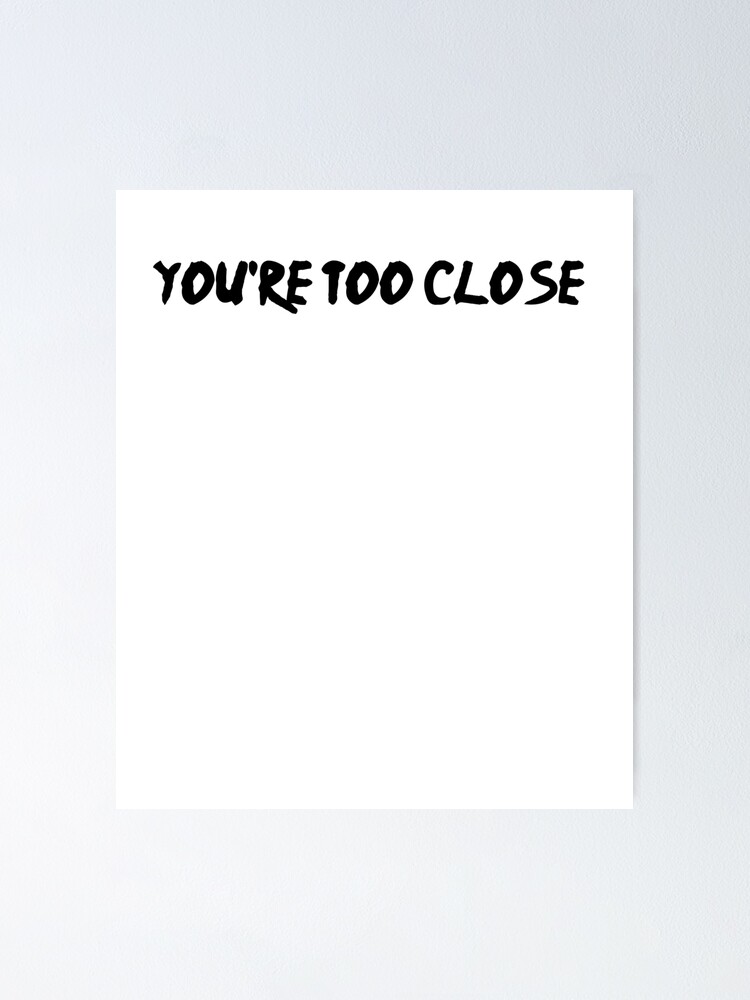 " You're Too Close ,Funny ,Unisex ,Aesthetic,Slogan ,Quote " Poster for ...
