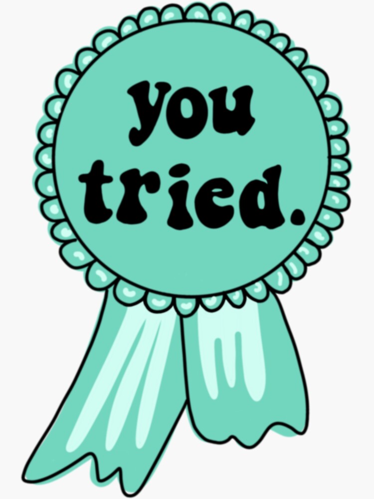 "You Tried " Sticker by bens2020 | Redbubble