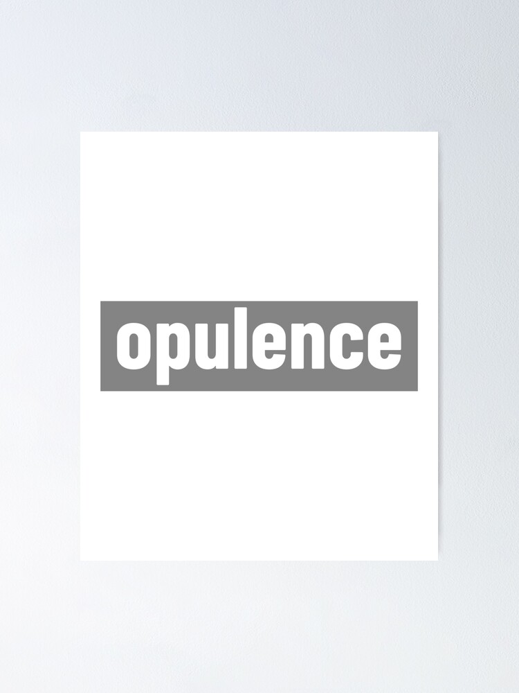 "opulence, perfect, posh, " Poster for Sale by mademan3 | Redbubble