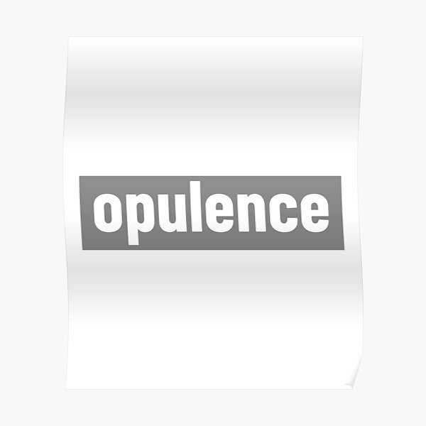 "opulence, perfect, posh, " Poster for Sale by mademan3 | Redbubble