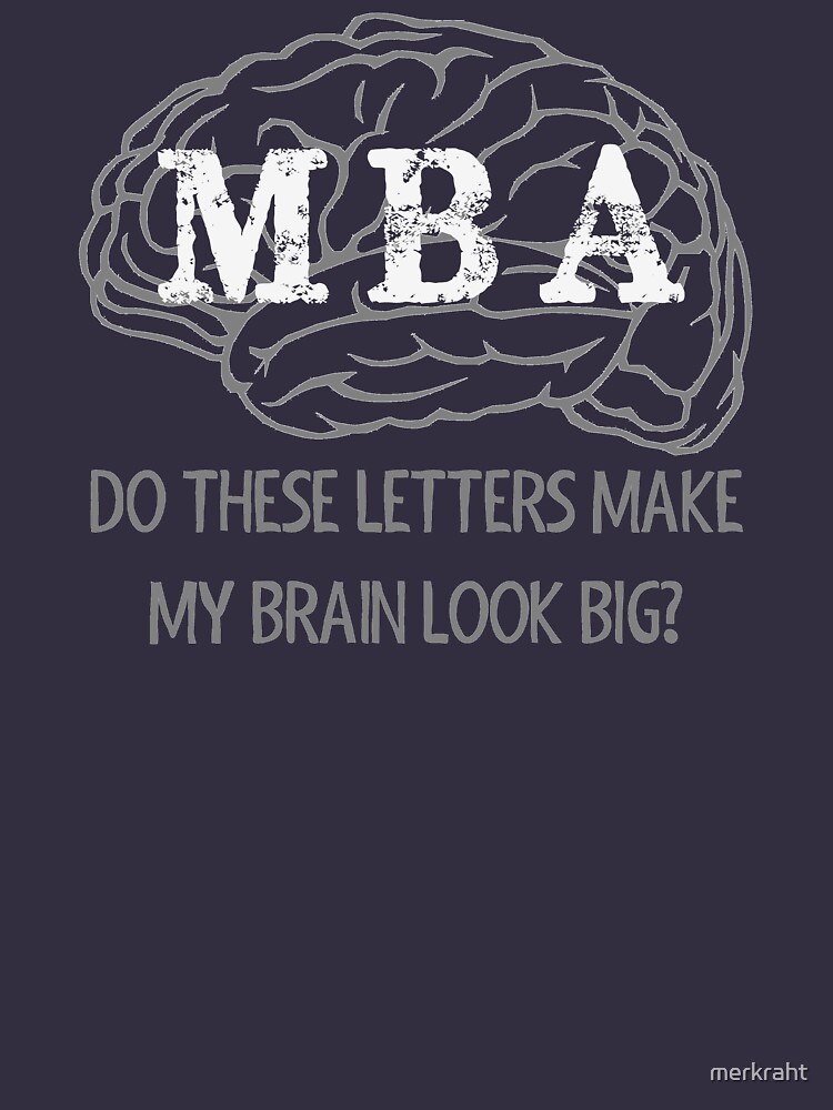 "MBA Graduation Gifts - Do These Letters Make My Brain Look Big Funny ...