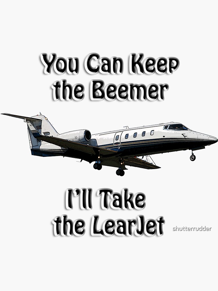 "I want a Learjet " Sticker for Sale by shutterrudder | Redbubble