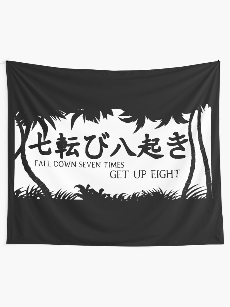 Japanese Proverb Fall Down Seven Times Get Up Or Stand Up Eight japanese-proverb-fall-down-seven-times-get-up-or-stand-up-eight