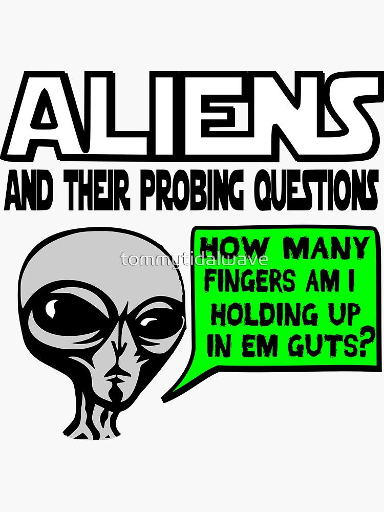 "Funny Saying- Aliens Ask the Probing Questions" Sticker for Sale by ...