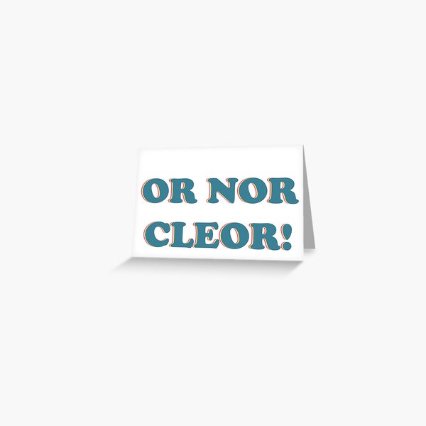 "Or Nor Cleor" Greeting Card for Sale by MaddieandRenee | Redbubble