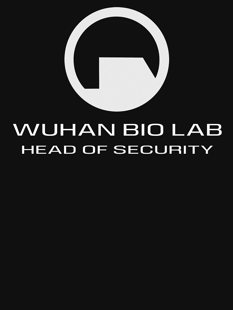"Wuhan Bio Lab - Head of Security, Institute of Virology" T-shirt for ...