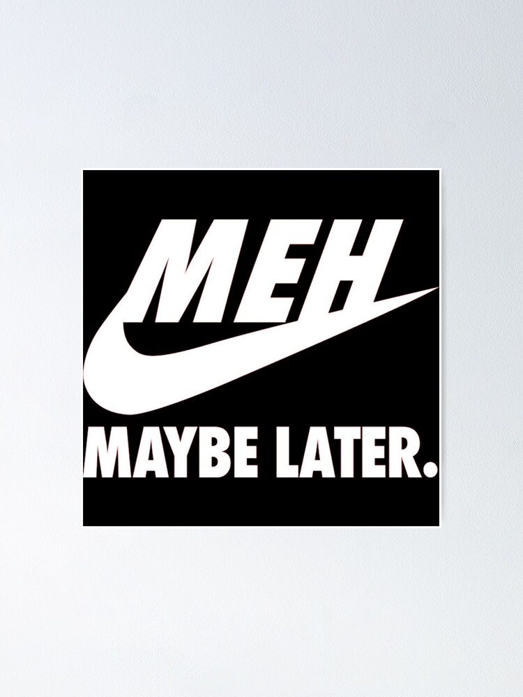 "Meh. Maybe later. (HD quality)" Poster by Luna7 | Redbubble