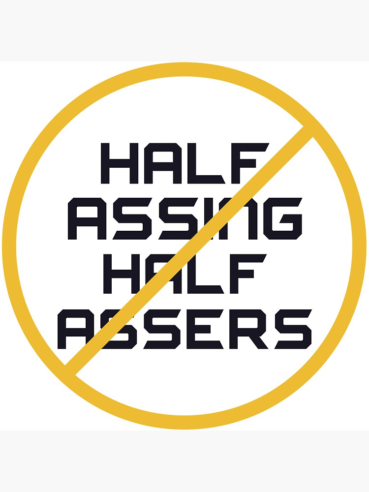 "Prohibited: Half Assing Half Assers" Sticker for Sale by TEAMDIXX ...