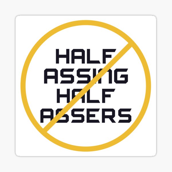 "Prohibited: Half Assing Half Assers" Sticker for Sale by TEAMDIXX ...