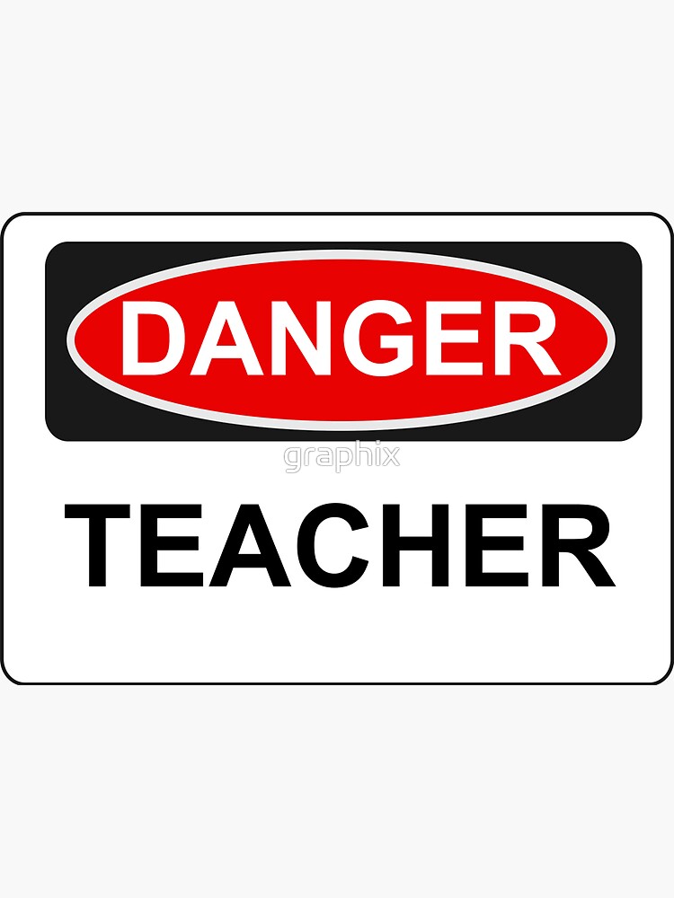"Danger Teacher - Warning Sign" Sticker for Sale by graphix | Redbubble