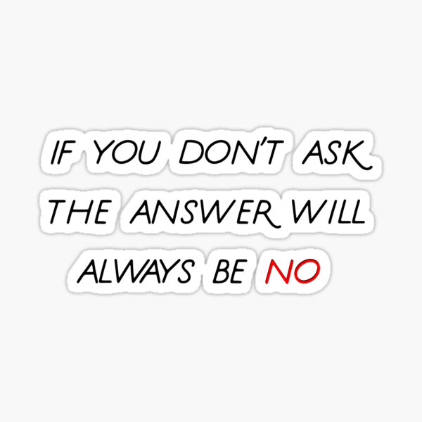 "Motivation: If you don't ask the answer will always be no" Sticker by ...