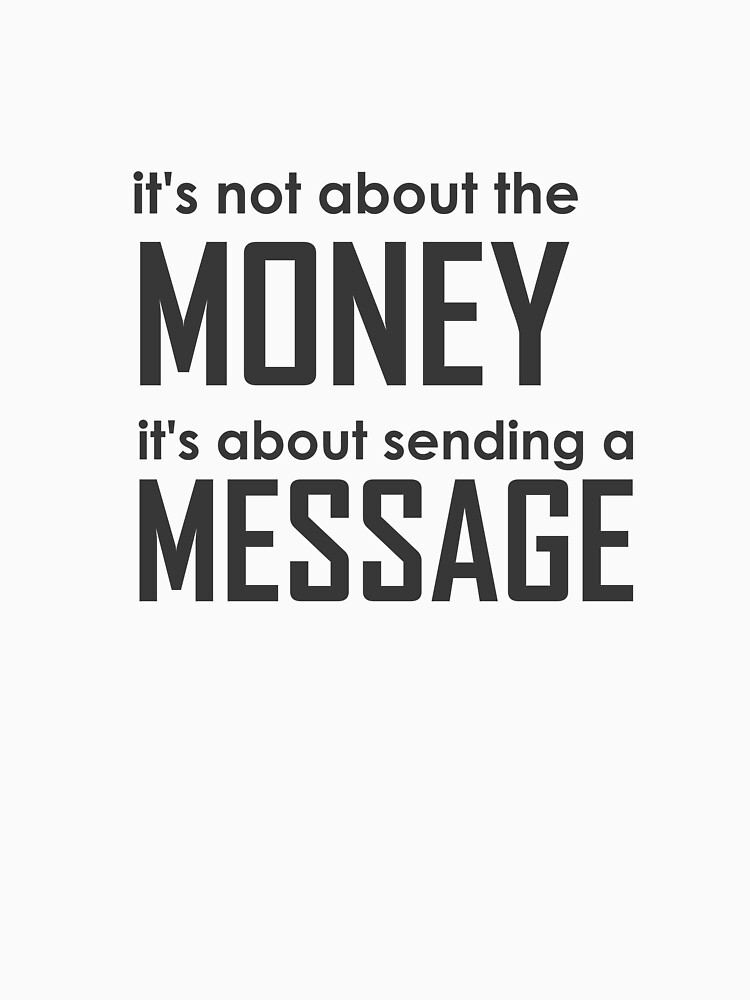 "it's about sending a message quote" T-shirt by sami123456 | Redbubble