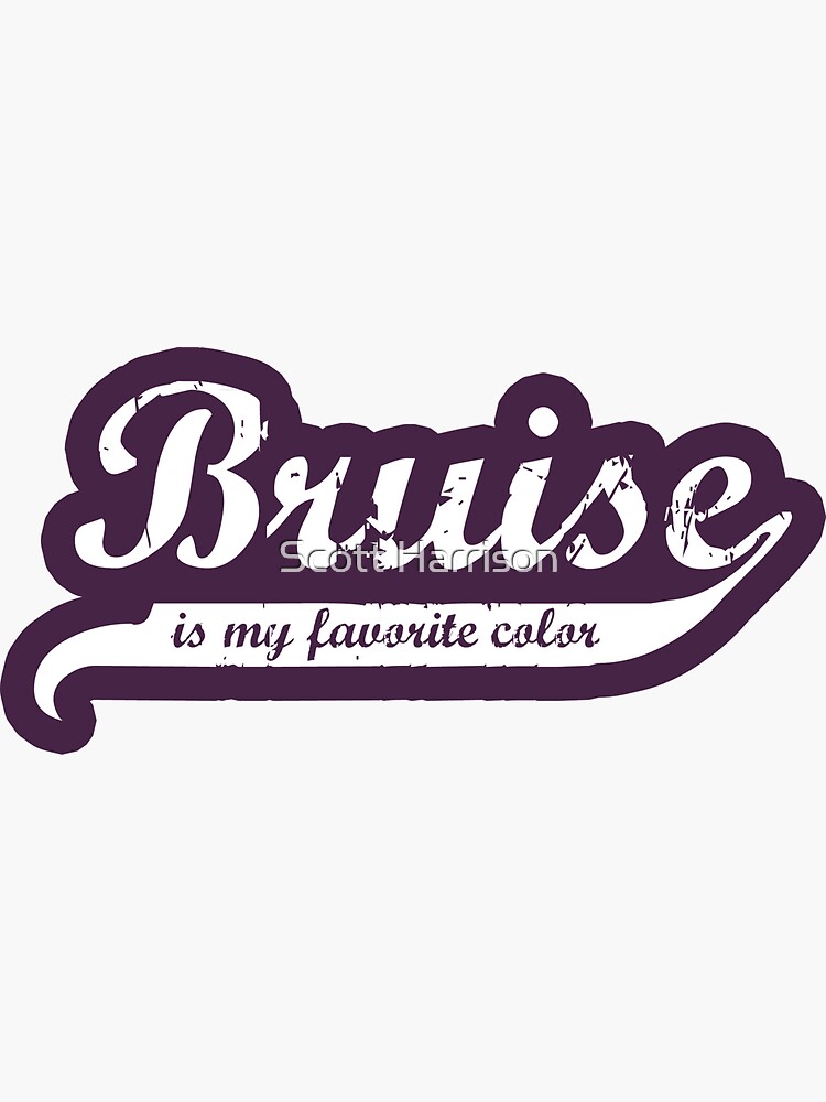 "Bruise is my favorite color Decal" Sticker for Sale by Scott Harrison ...