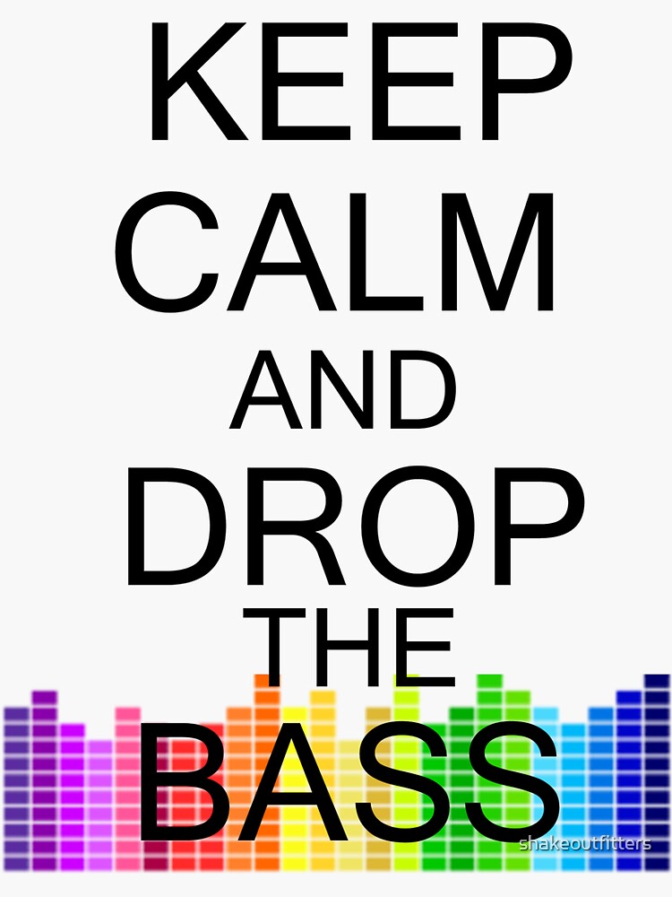 "Keep Calm and Drop The Bass" Sticker by shakeoutfitters | Redbubble