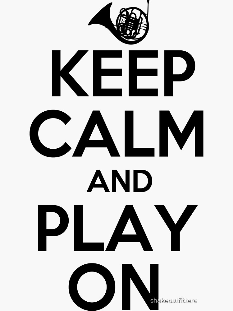 "Keep Calm and Play On Horn" Sticker for Sale by shakeoutfitters ...