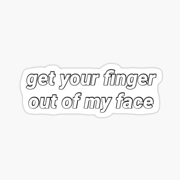 "Get Your Finger Out Of My Face Dance Moms - Plain Text" Sticker for ...