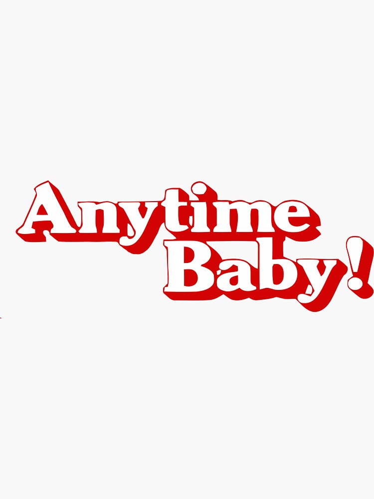 "Anytime Baby!" Sticker for Sale by gregtoth85 | Redbubble