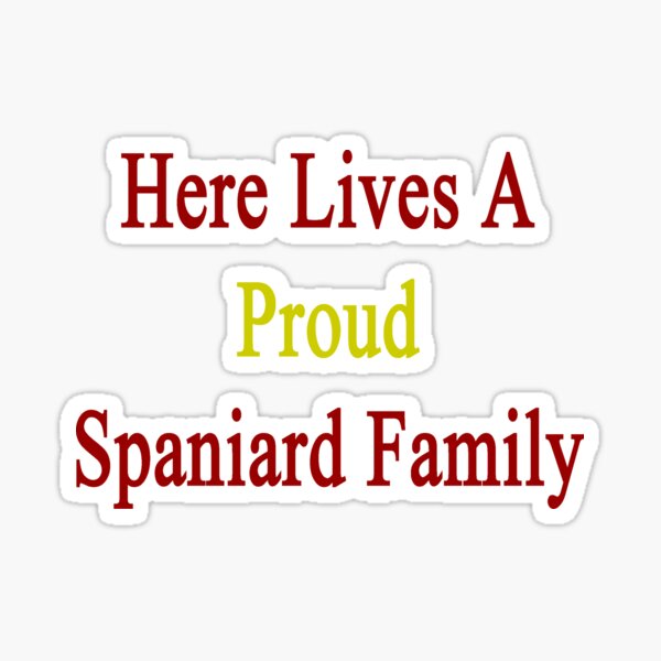 "Here Lives A Proud Spaniard Family " Sticker for Sale by supernova23 ...