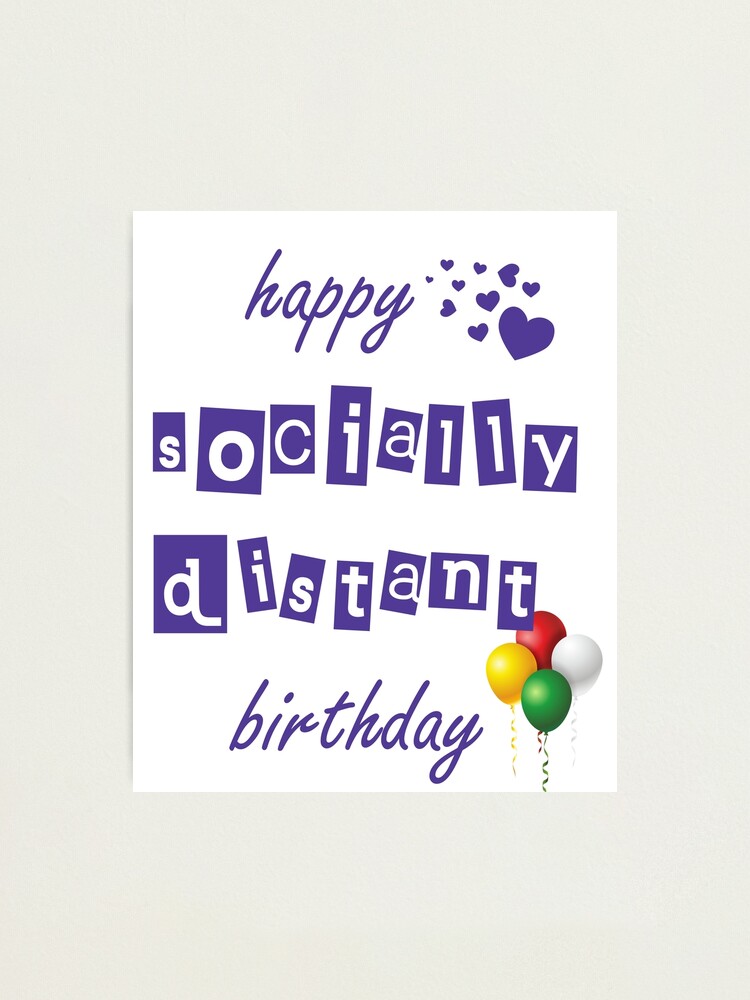 "Happy birthday during social distancing in year 2020" Photographic ...