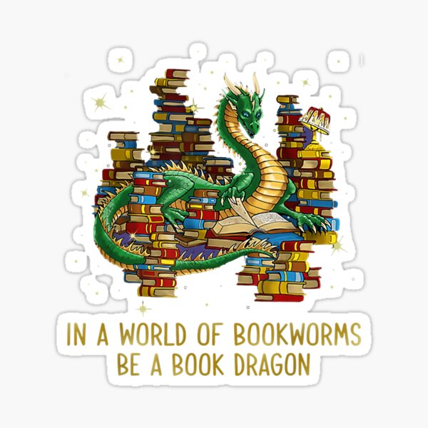 "In a world of bookworms be a book dragon" Sticker for Sale by ...