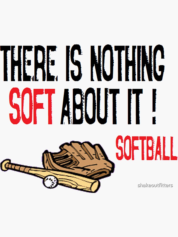 There Is Nothing Soft About It Softball Sticker For Sale By