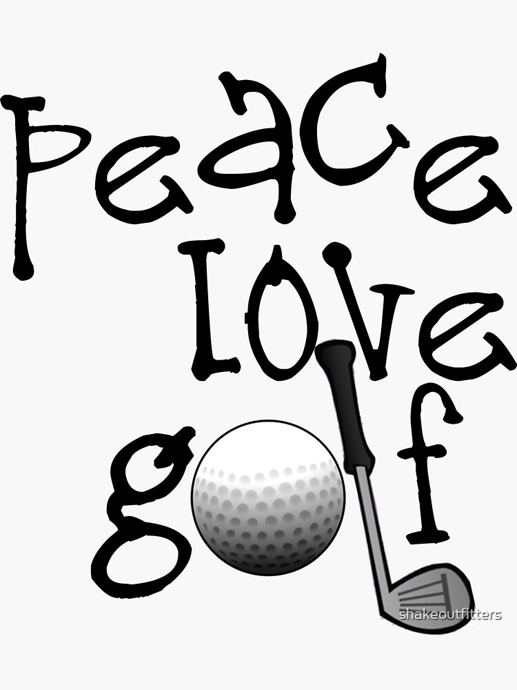 "Peace, Love, Golf" Sticker for Sale by shakeoutfitters | Redbubble