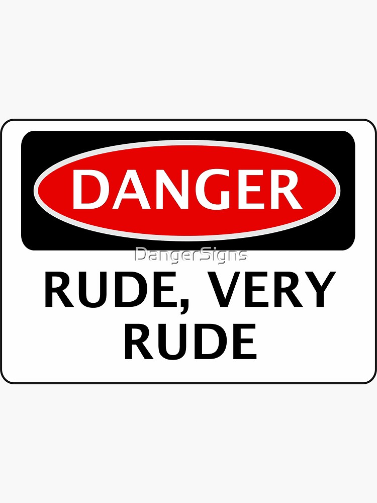 "RUDE, VERY RUDE, FUNNY FAKE SAFETY SIGN" Sticker for Sale by ...