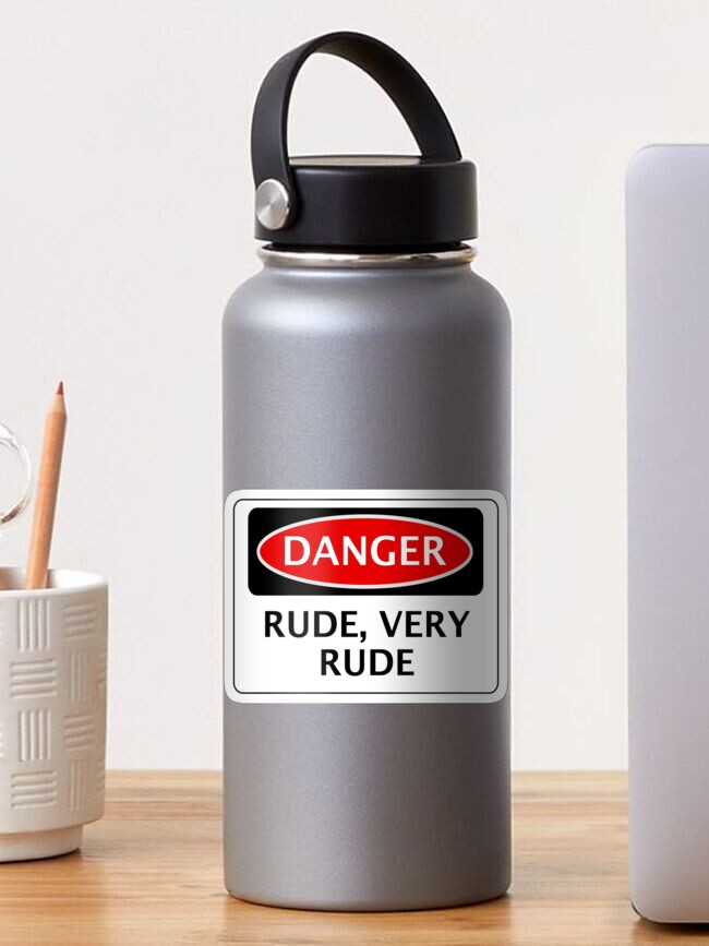 "RUDE, VERY RUDE, FUNNY FAKE SAFETY SIGN" Sticker for Sale by ...