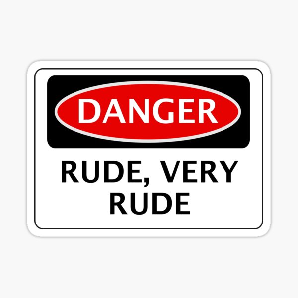 "RUDE, VERY RUDE, FUNNY FAKE SAFETY SIGN" Sticker for Sale by ...
