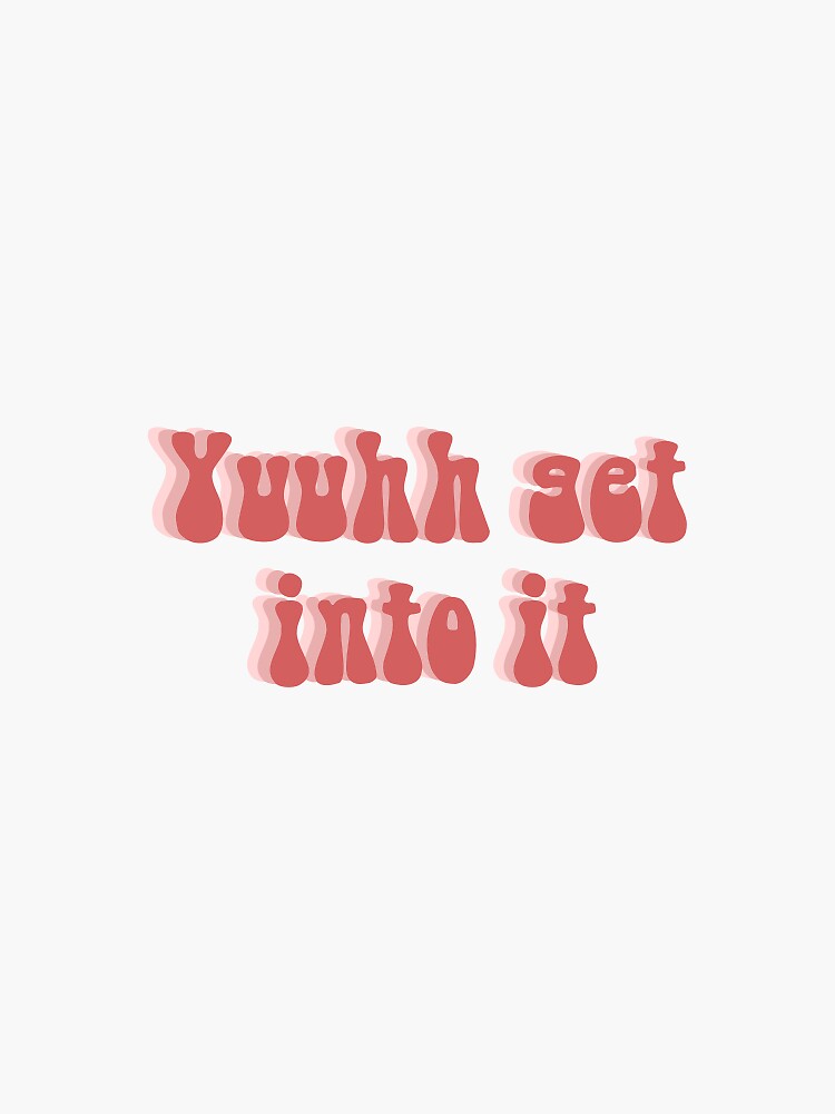 "Yuhh get into it- TikTok Sound" Sticker for Sale by mc1258 | Redbubble