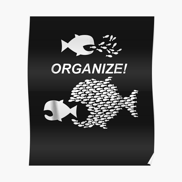"Big Fish Little Fish Pro Union Graphic ORGANIZE" Poster for Sale by ...